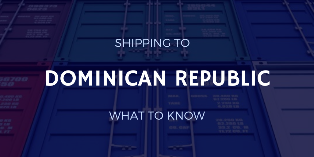 What to know when shipping to Dominican Republic | iContainers